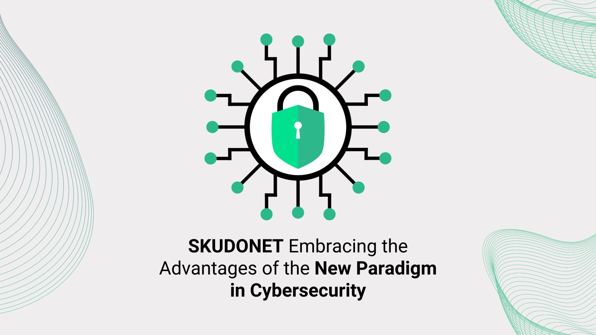 SKUDONET Embracing the Advantages of the New Paradigm in Cybersecurity ...