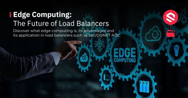 Fascinating Edge Computing: the Future of Load Balancers